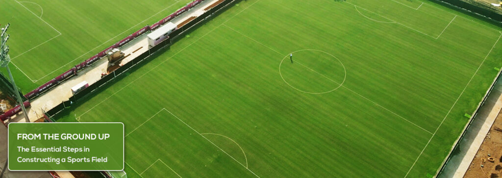From the Ground Up: The Essential Steps in Constructing a Sports Field ...